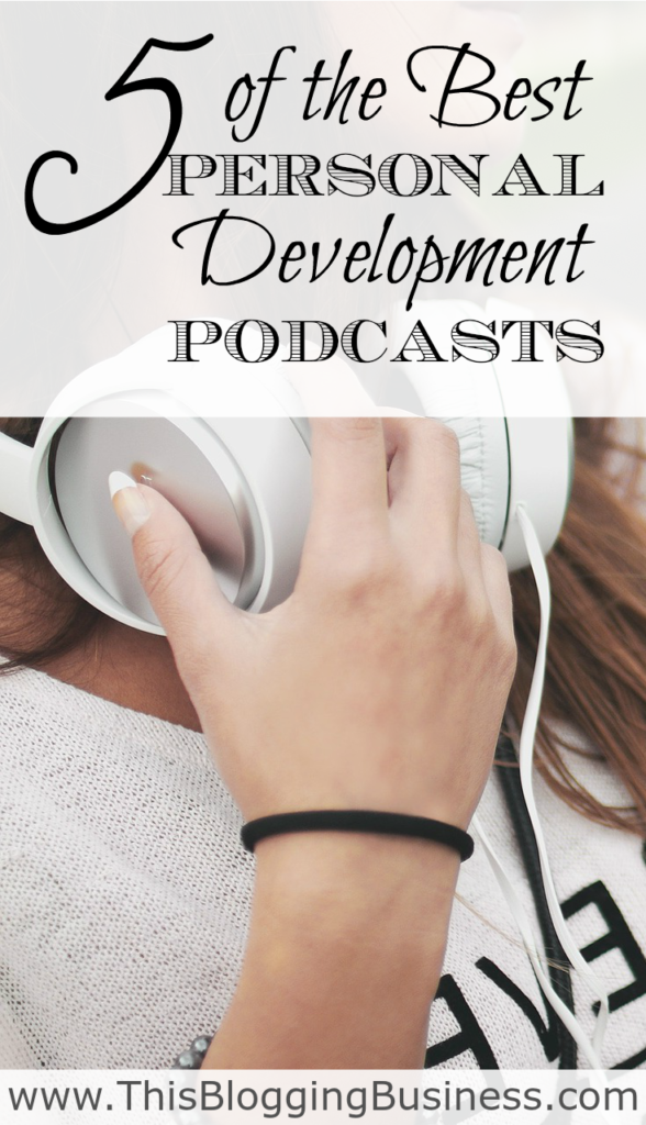 Five of the Best Personal Development Podcasts - This Blogging Business